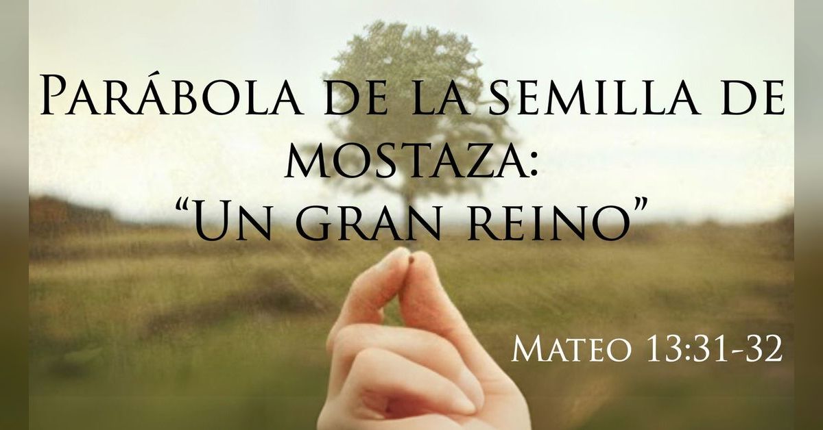 Parábola de la semilla de mostaza:“Un gran reino”I Domingo 25 Abril ...