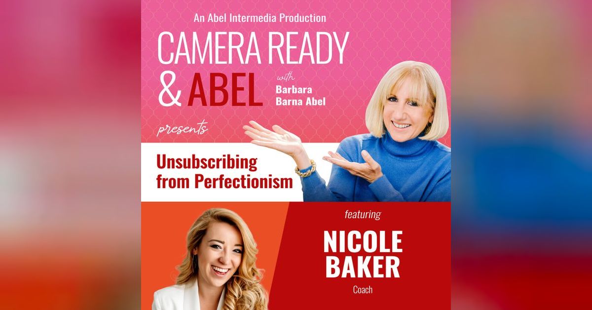 Unsubscribing from Perfectionism with Nicole Baker | Camera Ready & Abel