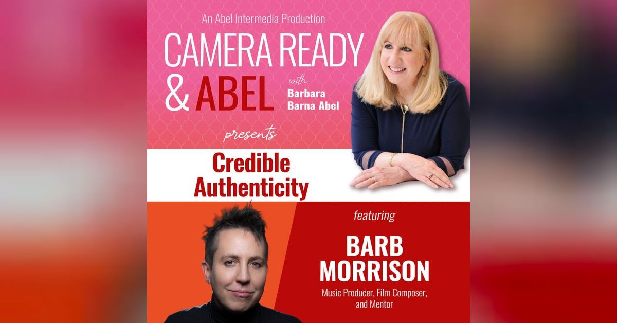 Credible Authenticity with Barb Morrison | Camera Ready & Abel