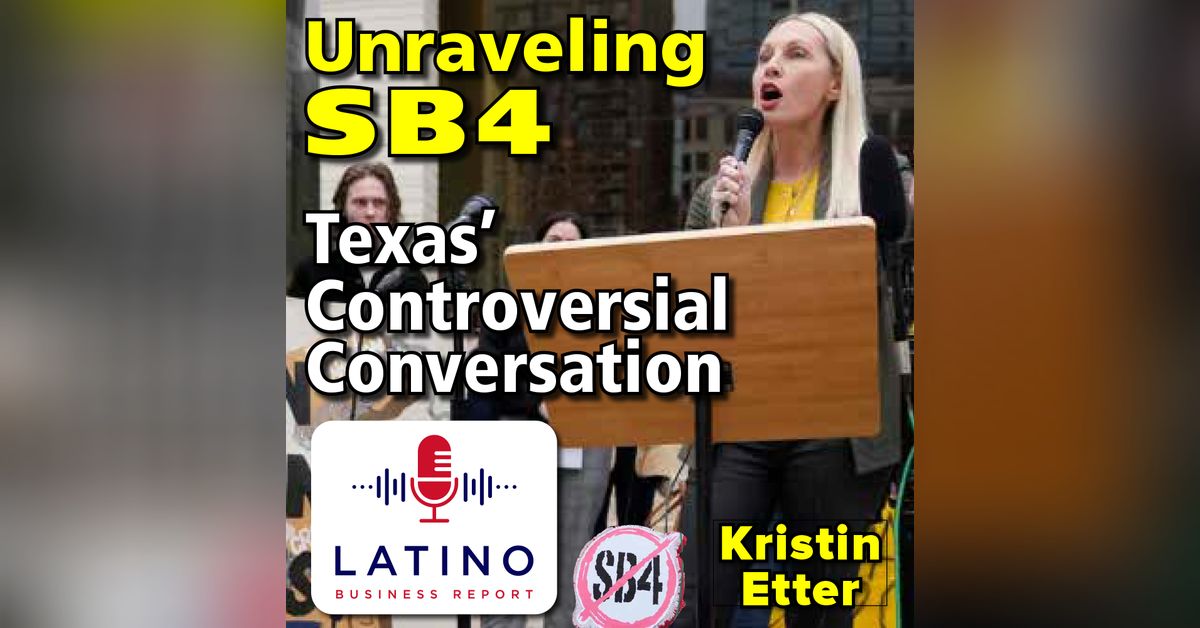 Unraveling SB4: Texas' Controversial Conversation | Latino Business Report
