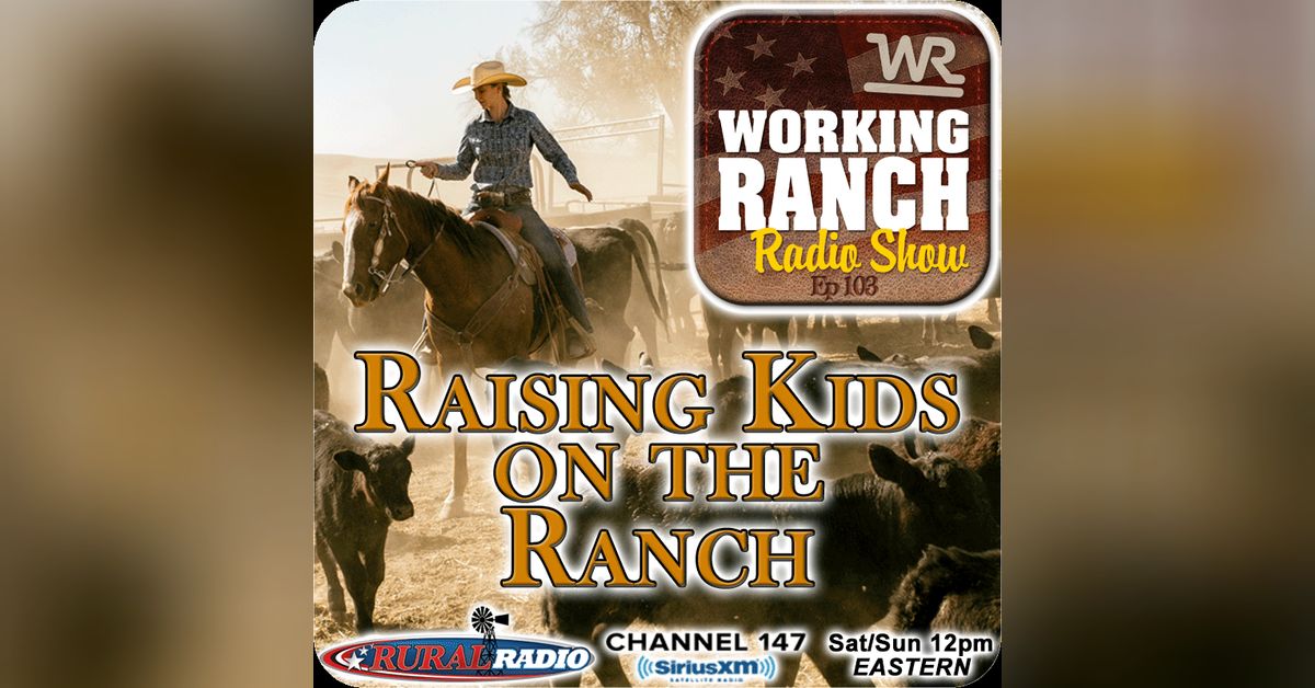 Ep 103: Raising Kids On The Ranch | Working Ranch Radio Show