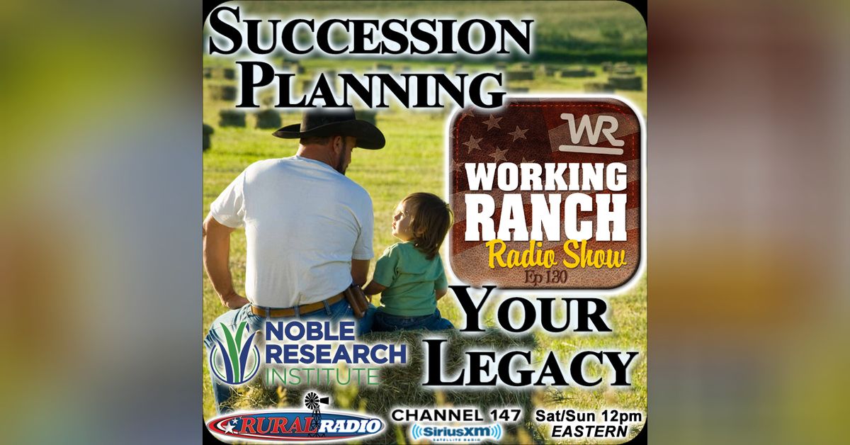 Ep 130: Ranch Succession Plan… Your Legacy | Working Ranch Radio Show