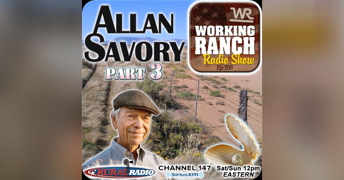 Ep 203: Allan Savory – Part 3: Pearls of Wisdom | Working Ranch Radio Show