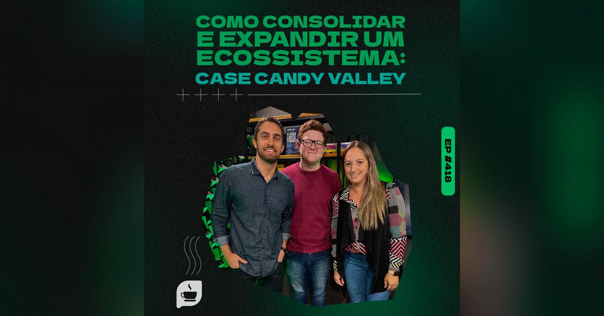 Como consolidar e expandir um ecossistema: case Candy Valley | Café ...