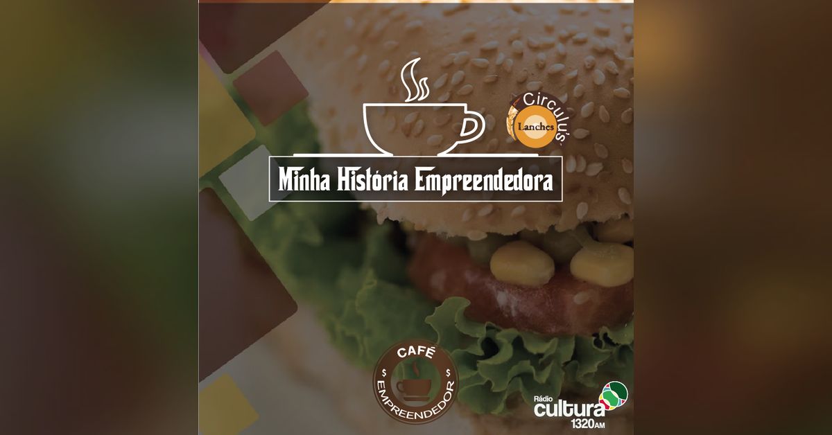 Minha História Empreendedora: Circulus Lanches | Café Empreendedor