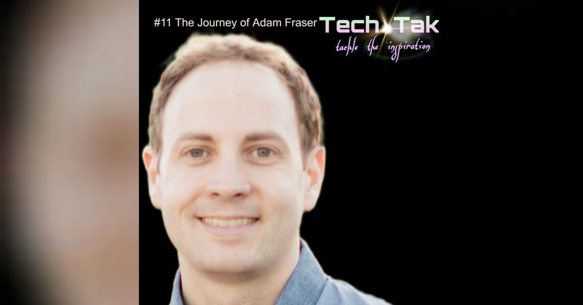 #11 The Journey of Adam Fraser | Tech Tak
