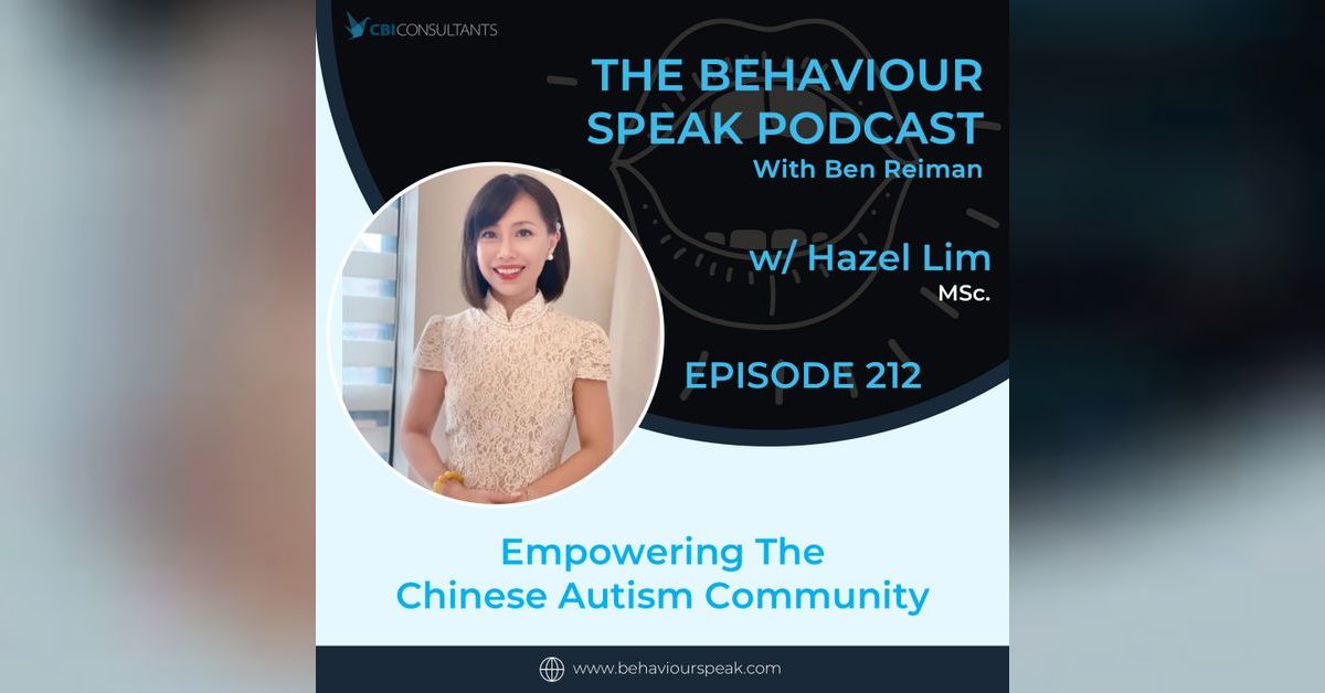 Episode 212: Empowering The Chinese Autism Community with Hazel Lim | Behaviour Speak with Ben ...