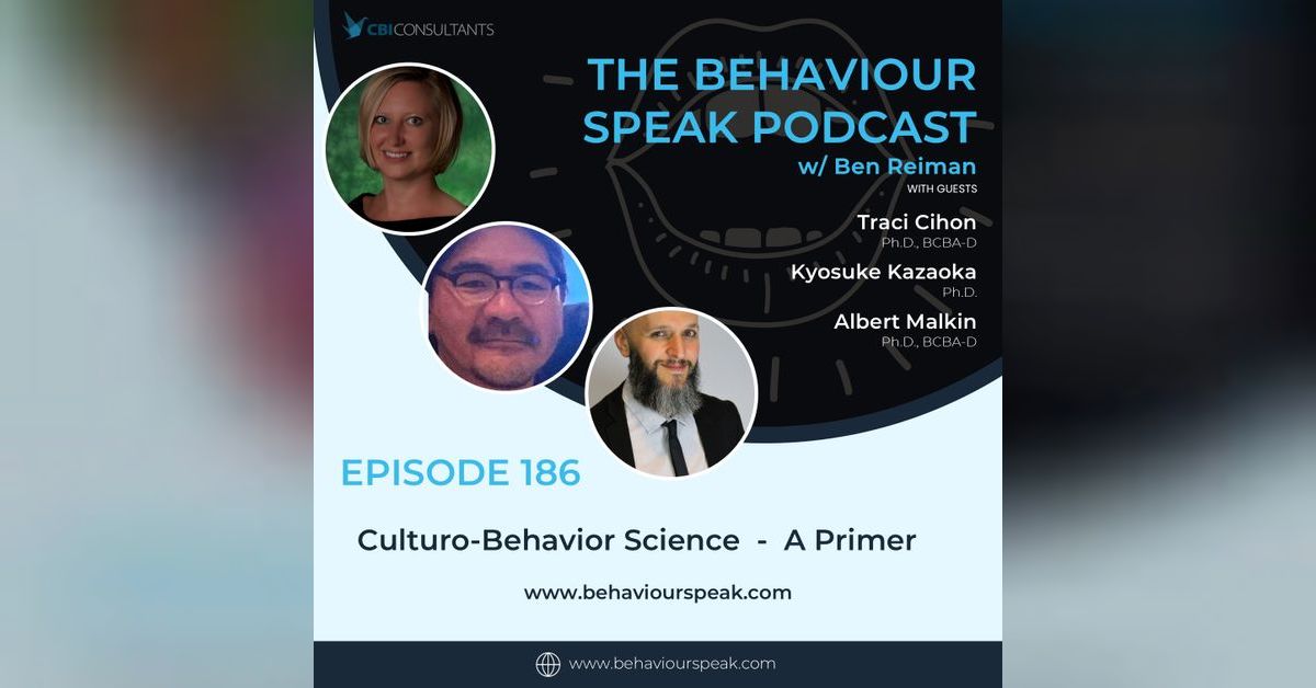Culturo-Behavior Science: A Primer with Dr. Traci Cihon, Dr. Kyosuke ...