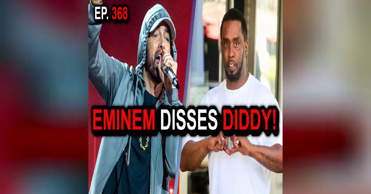 Ep. 368 - Eminem Slams Diddy, Bobbi Althoff Denies slanderous Rumors ...