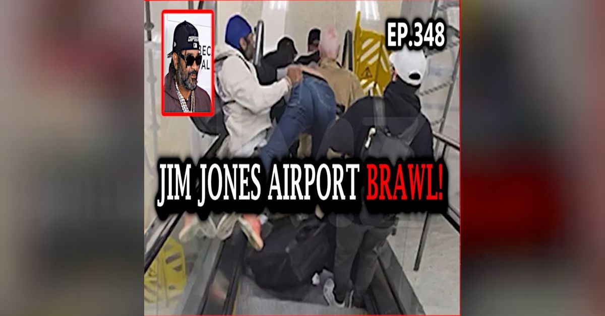 Ep. 348 - Jim Jones Gets into Airport Scuffle! Kensington Gets Cleaned ...
