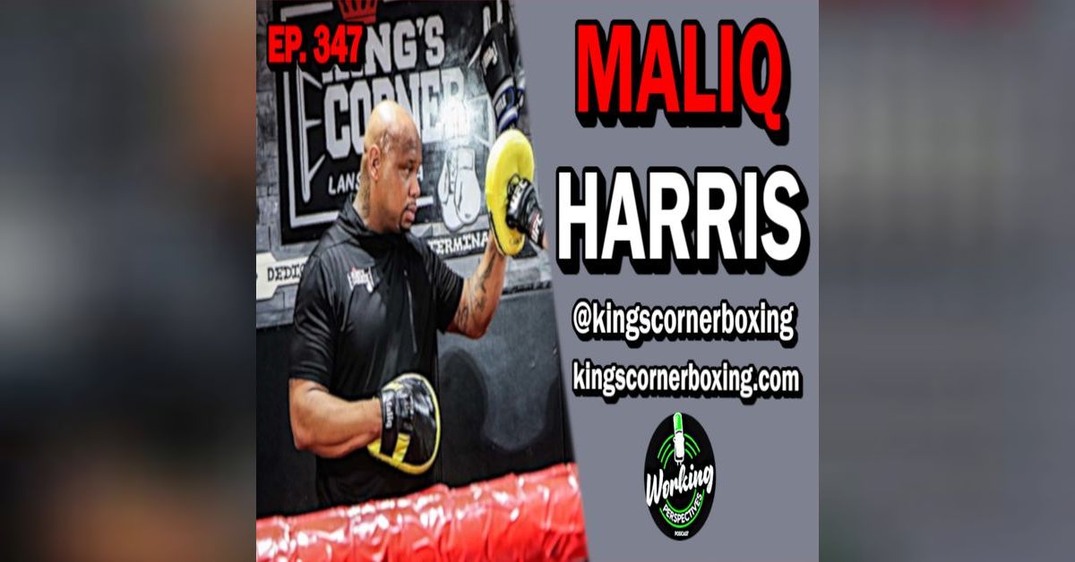 Ep. 347 - "KING" Maliq Harris - Owner of Kings Corner Boxing! | WORKING ...