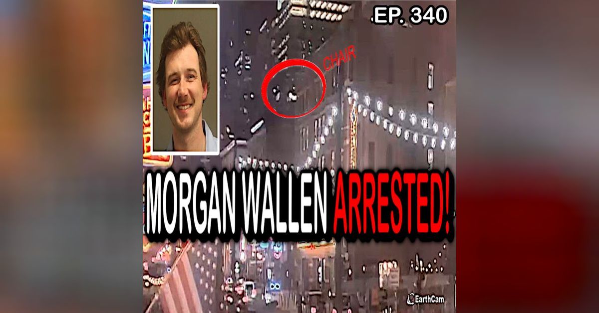 Ep. 340 - Morgan Wallen Arrested After Raging OUT OF CONTROL! # ...