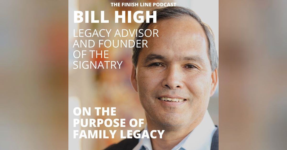 Bill High, Legacy Advisor and Founder of the Signatry, on the Purpose ...