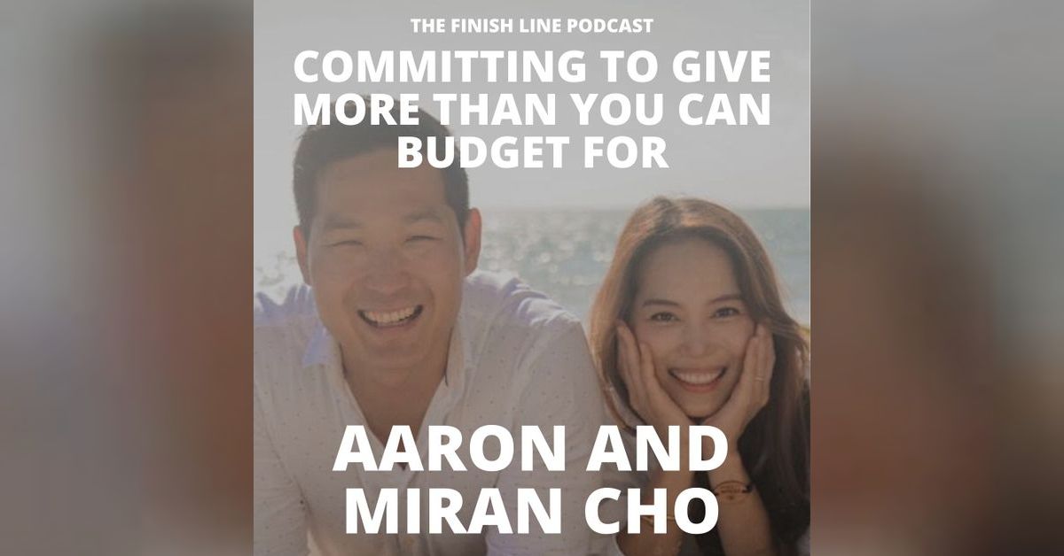 Aaron and Miran Cho on Committing to Give More Than You Can Budget For ...