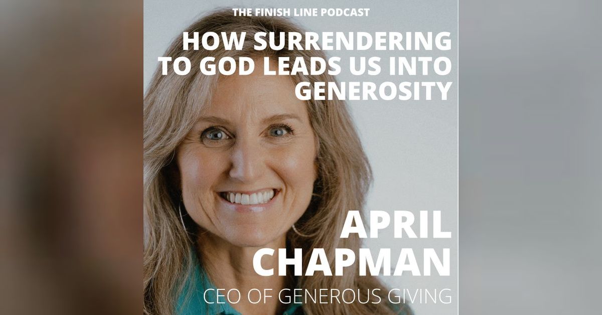 April Chapman, CEO of Generous Giving, on How Surrendering to God Leads ...