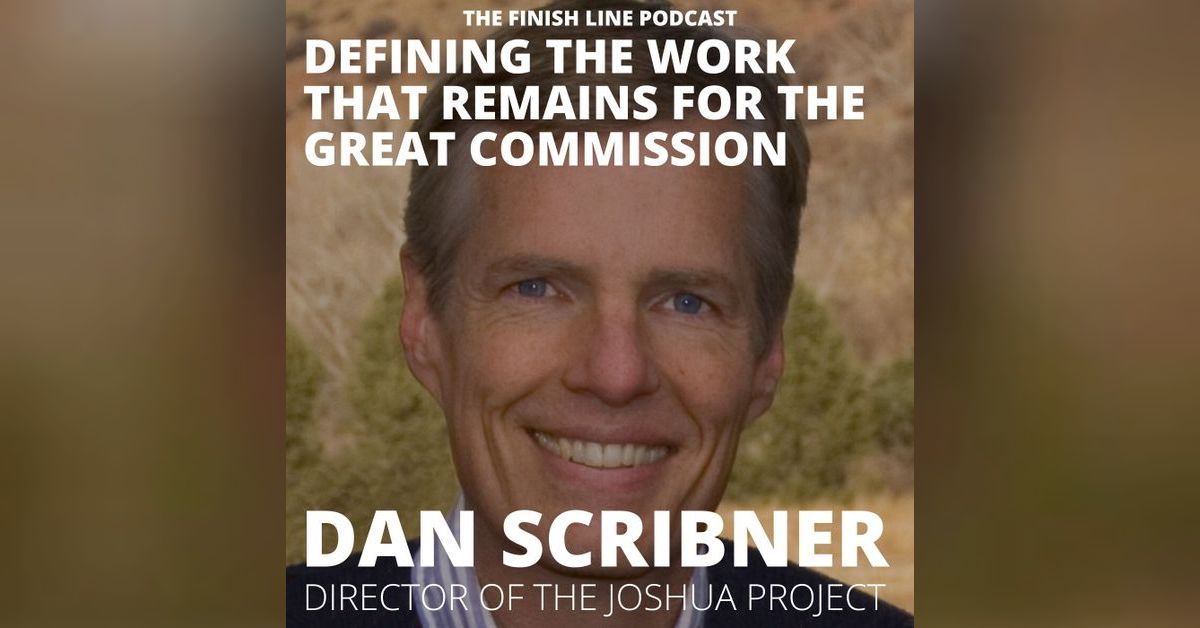 Dan Scribner, Director of the Joshua Project, on Defining the Work that ...