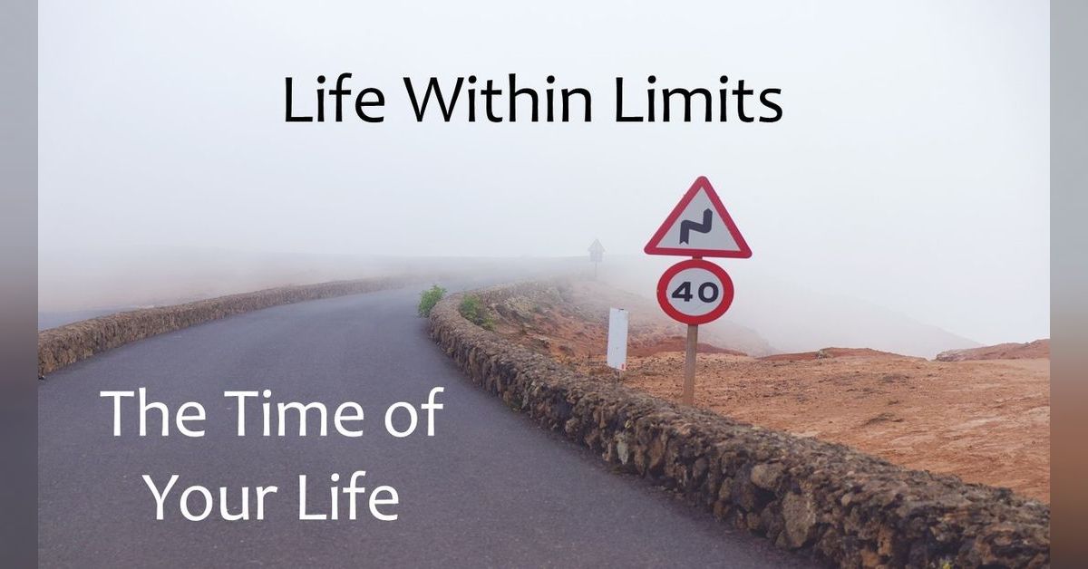 Life Within Limits - The Time of Your Life | St John’s Diamond Creek Talks