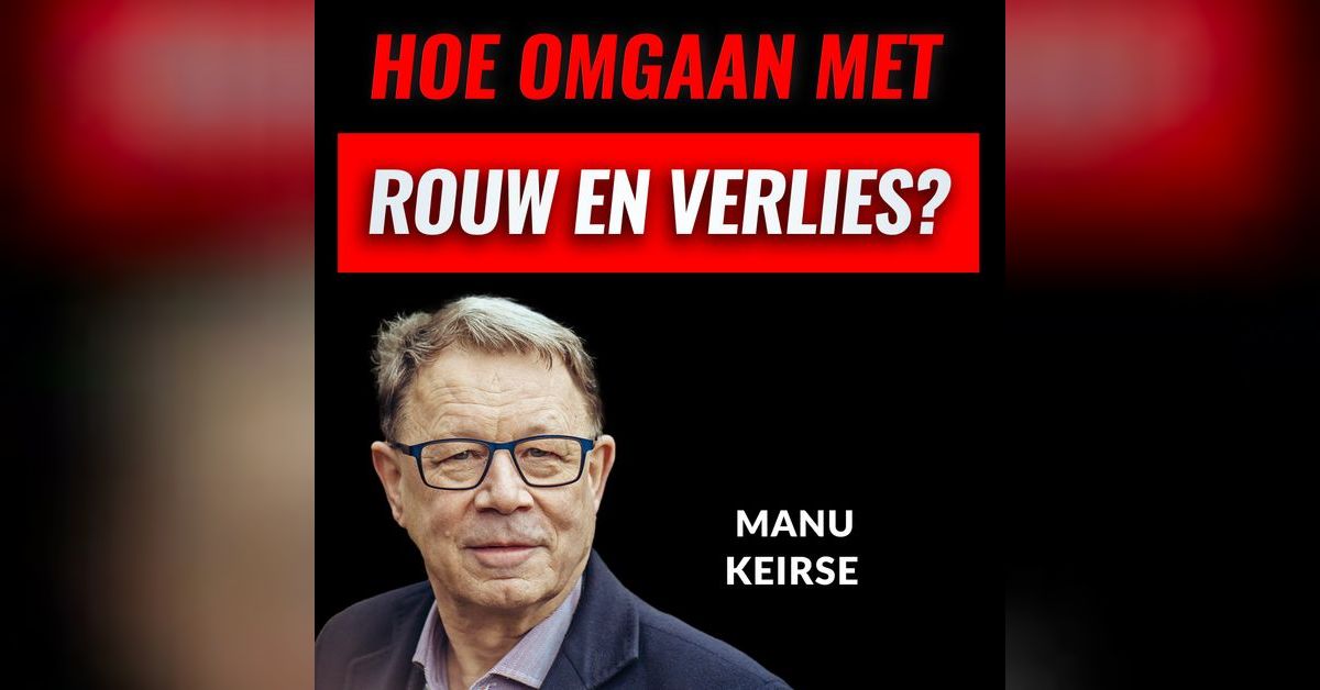 Hoe Omgaan Met De Dood, Rouw En Verlies? Met Manu Keirse (#055) | Hete Hangijzers