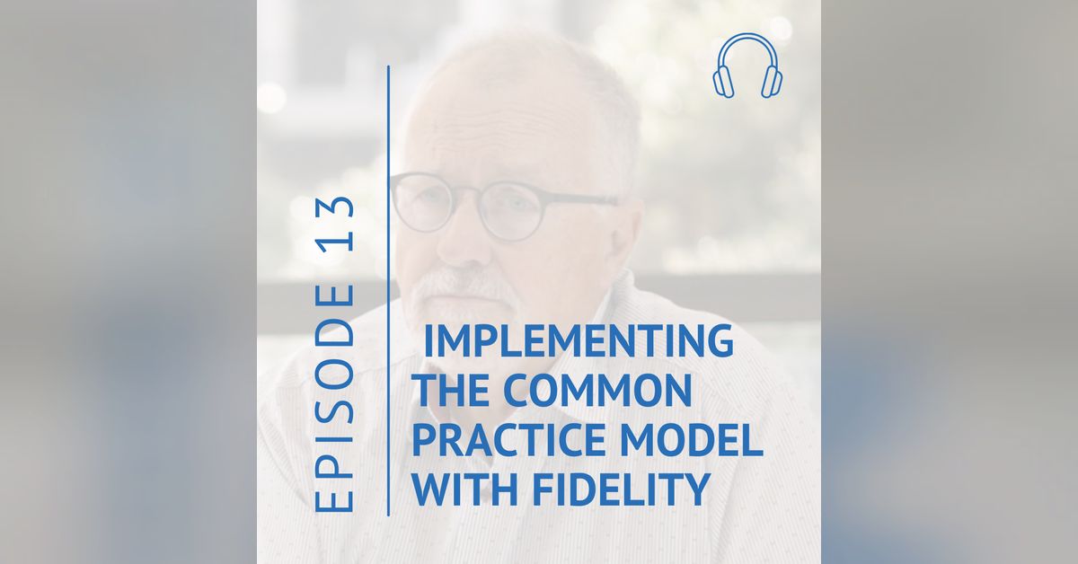 Implementing the Common Practice Model with fidelity - Part1 ...