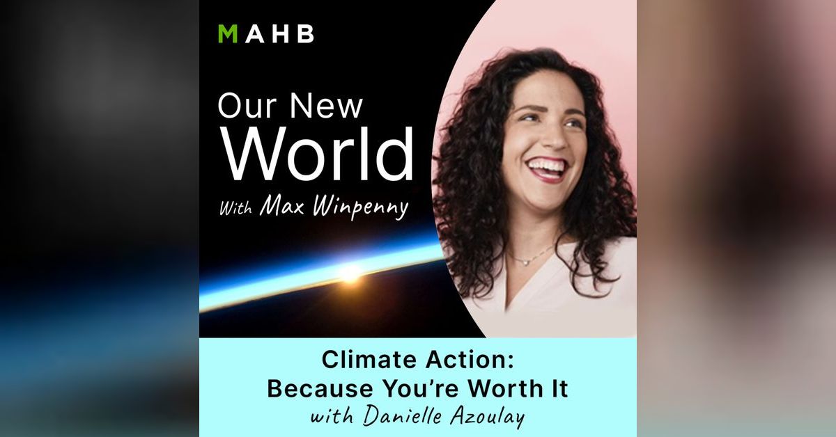 Climate Action - Because You‘re Worth It - With Danielle Azoulay of L ...