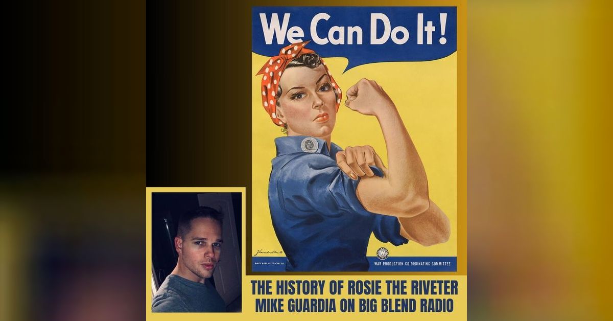 Mike Guardia - The History of Rosie the Riveter | Big Blend Radio