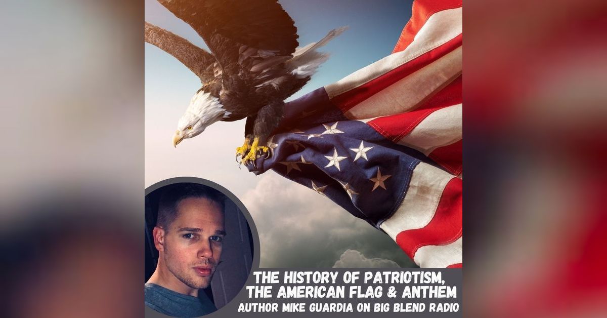 Mike Guardia - The History of Patriotism, The American Flag, and Anthem ...