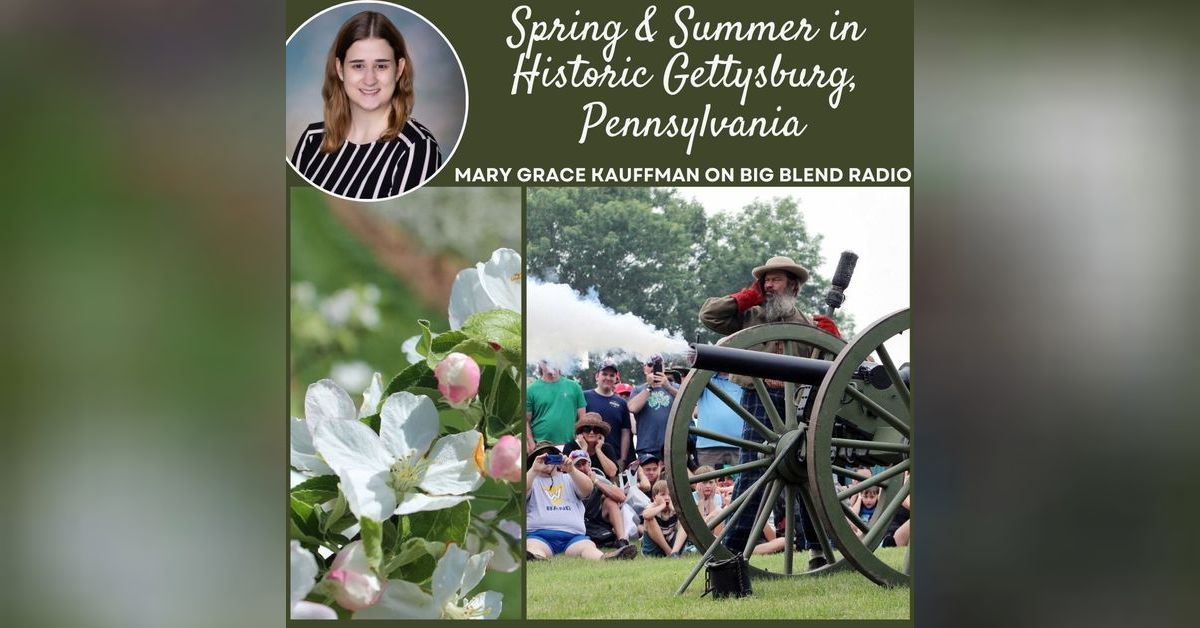 Spring and Summer in Historic Gettysburg, Pennsylvania | Big Blend Radio