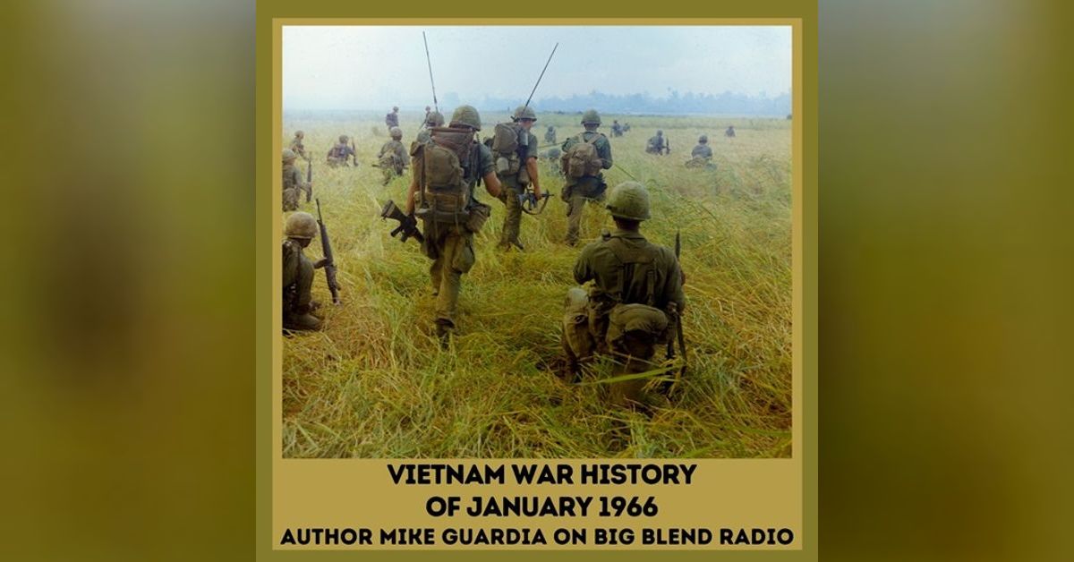 Mike Guardia - Vietnam War History of January 1966 | Big Blend Radio