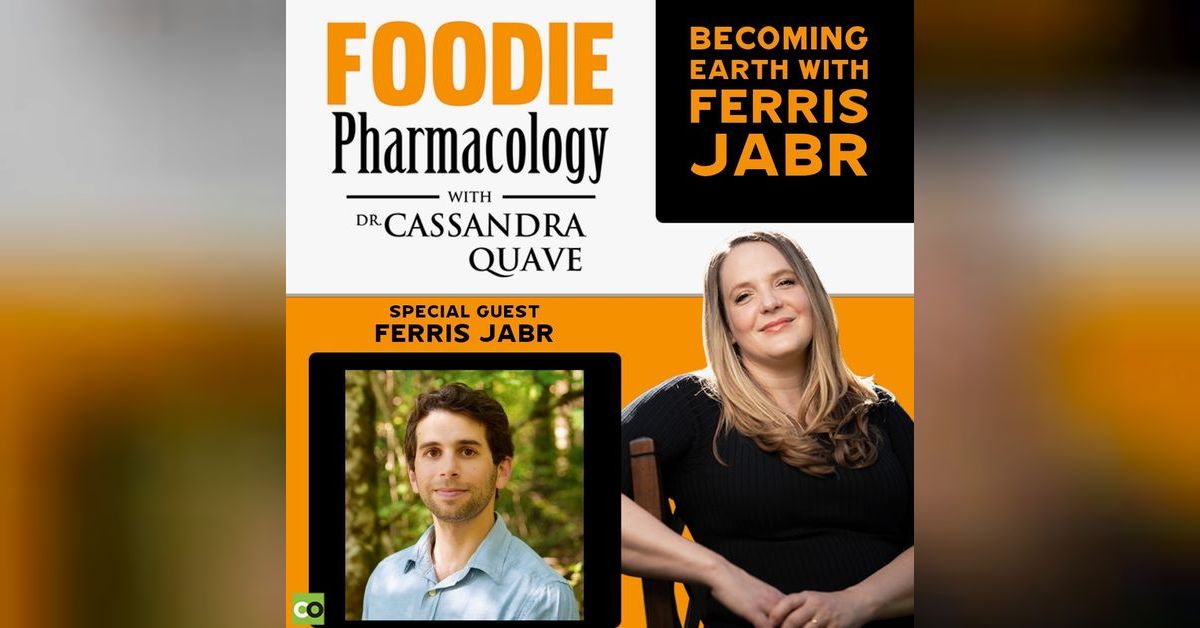 Becoming Earth with Ferris Jabr | Foodie Pharmacology Podcast