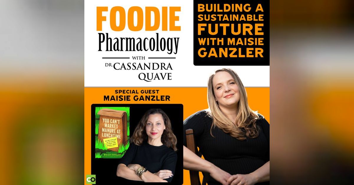 Building a Sustainable Future with Maisie Ganzler | Foodie Pharmacology ...