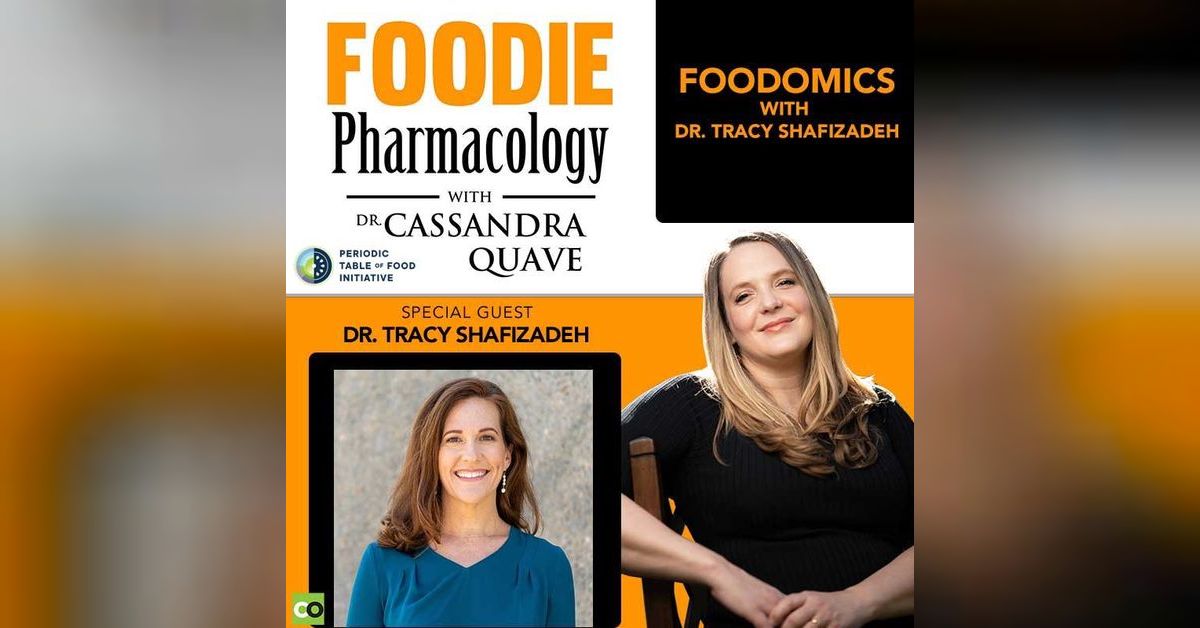 Foodomics with Dr. Tracy Shafizadeh | Foodie Pharmacology Podcast
