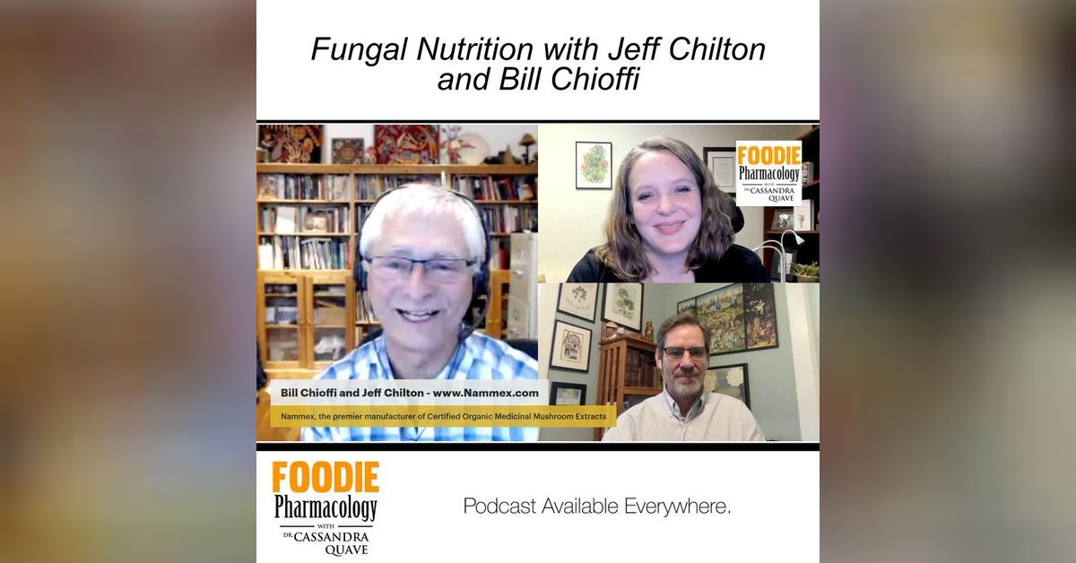 Fungal Nutrition with Jeff Chilton and Bill Chioffi | Foodie ...