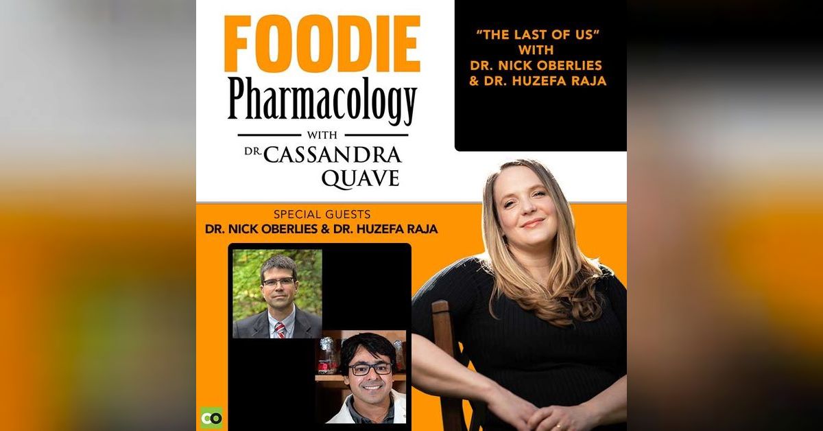 The Last of Us with Dr. Nick Oberlies & Dr. Huzefa Raja | Foodie ...