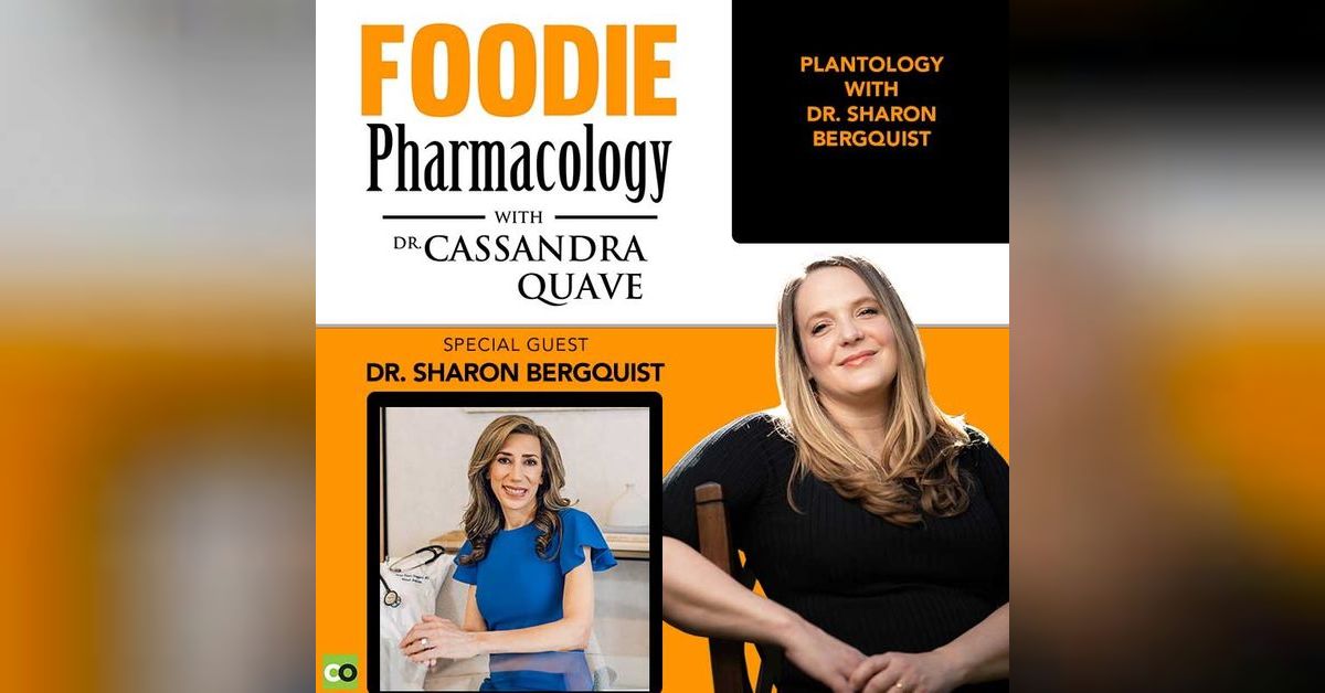 Plantology with Dr. Sharon Bergquist | Foodie Pharmacology Podcast
