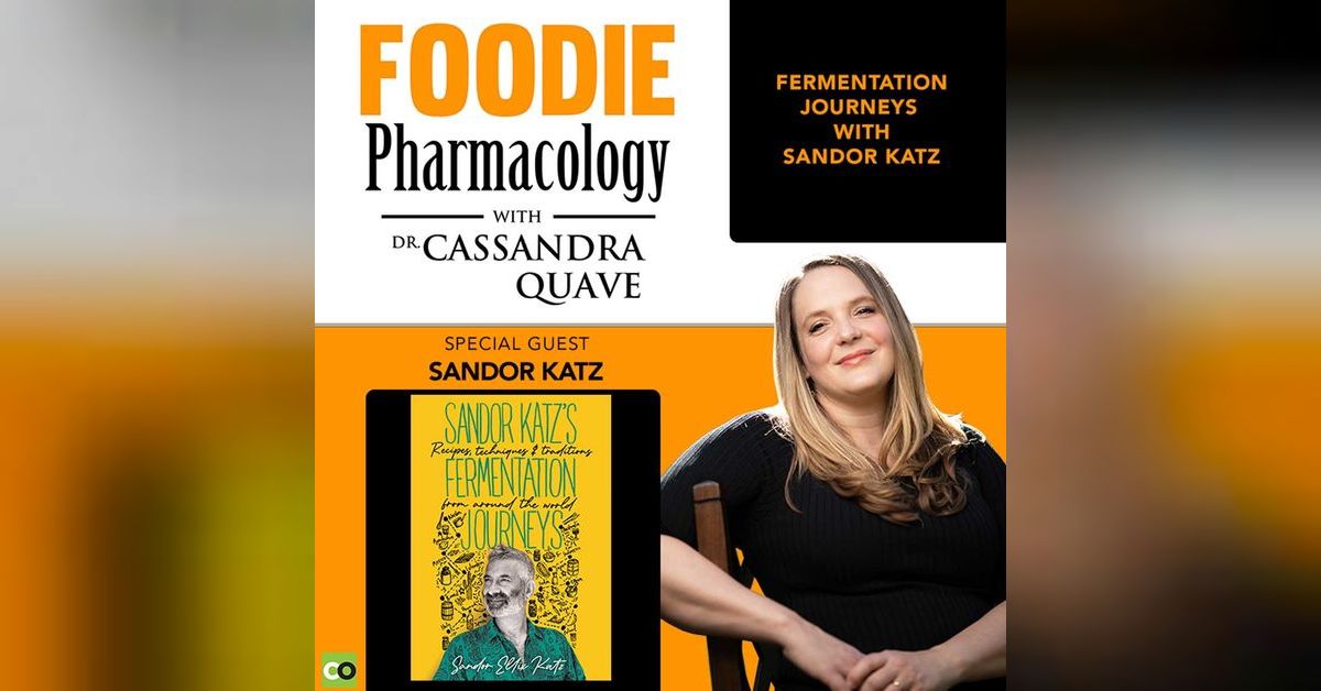 Fermentation Journeys with Sandor Katz | Foodie Pharmacology Podcast