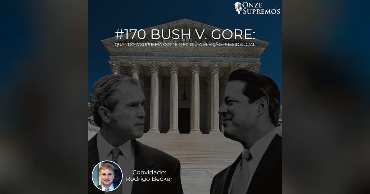#170 Bush v. Gore: quando a Suprema Corte decidiu a eleição ...