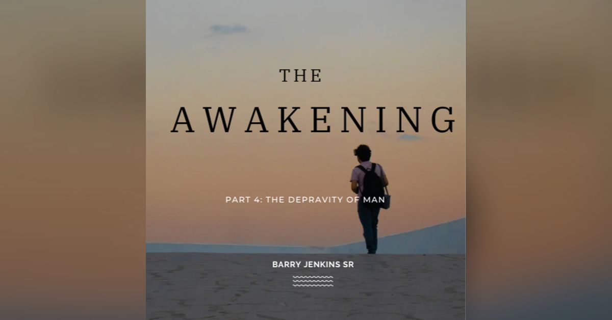 The Awakening Series Part 4: Understanding the Depravity of Man | The ...