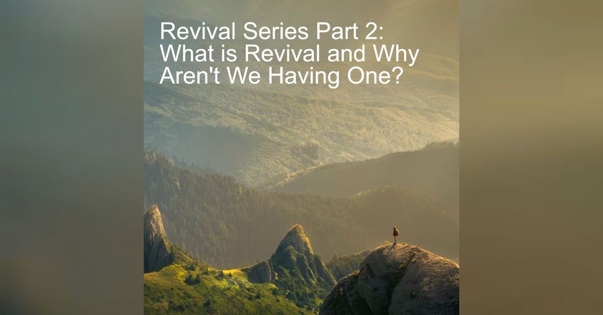 Revival Series Part 2: What is Revival and Why Aren’t We Having One ...