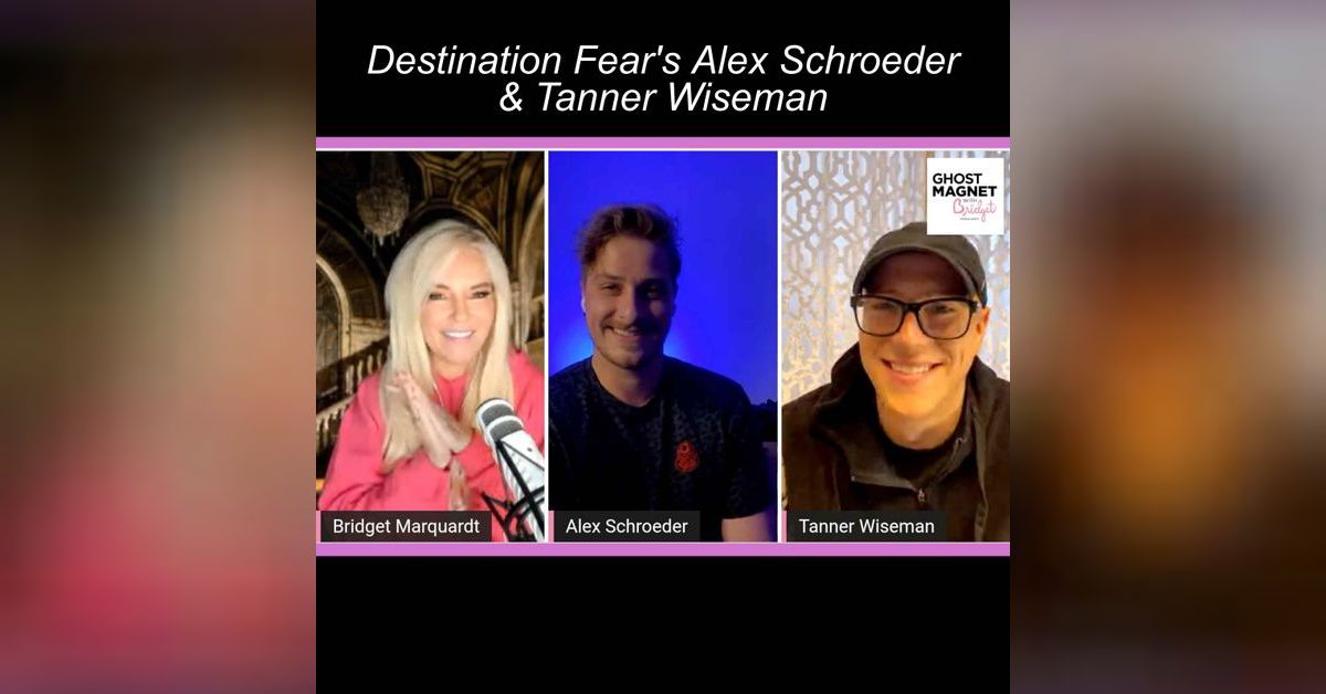 Destination Fear’s Alex Schroeder & Tanner Wiseman | Ghost Magnet with ...