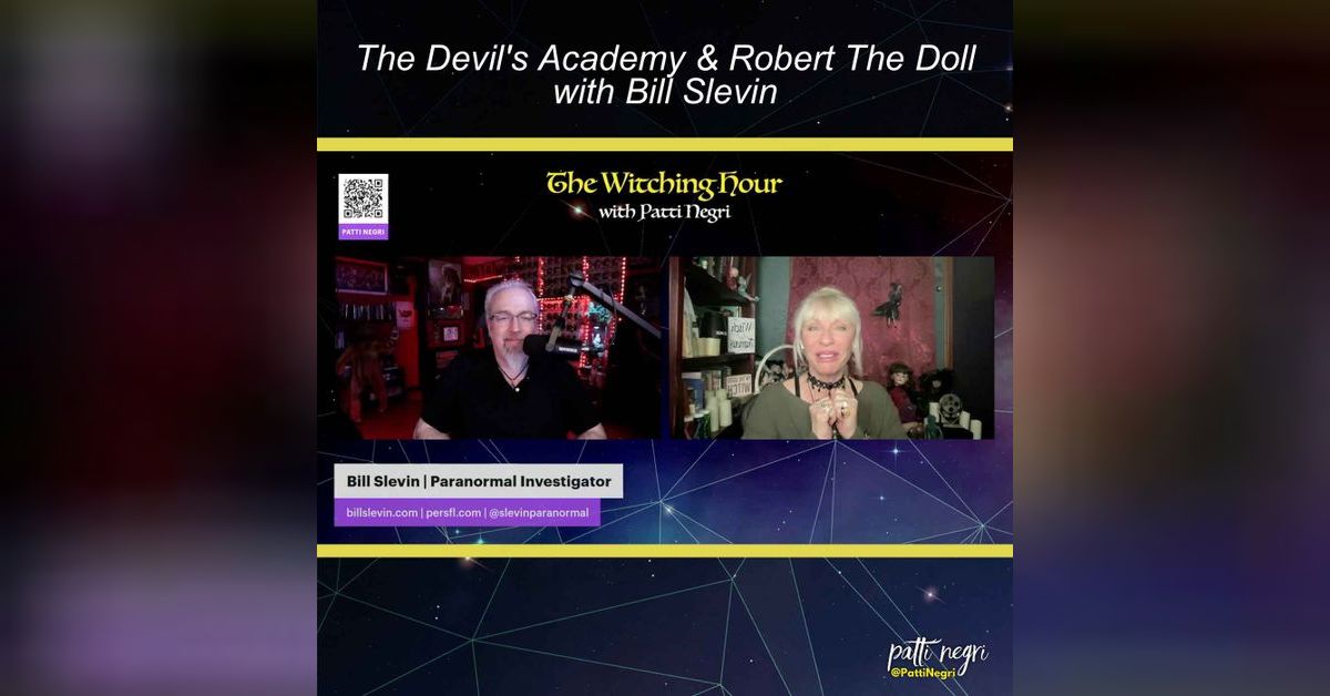 The Devil’s Academy & Robert The Doll with Bill Slevin | The Witching ...