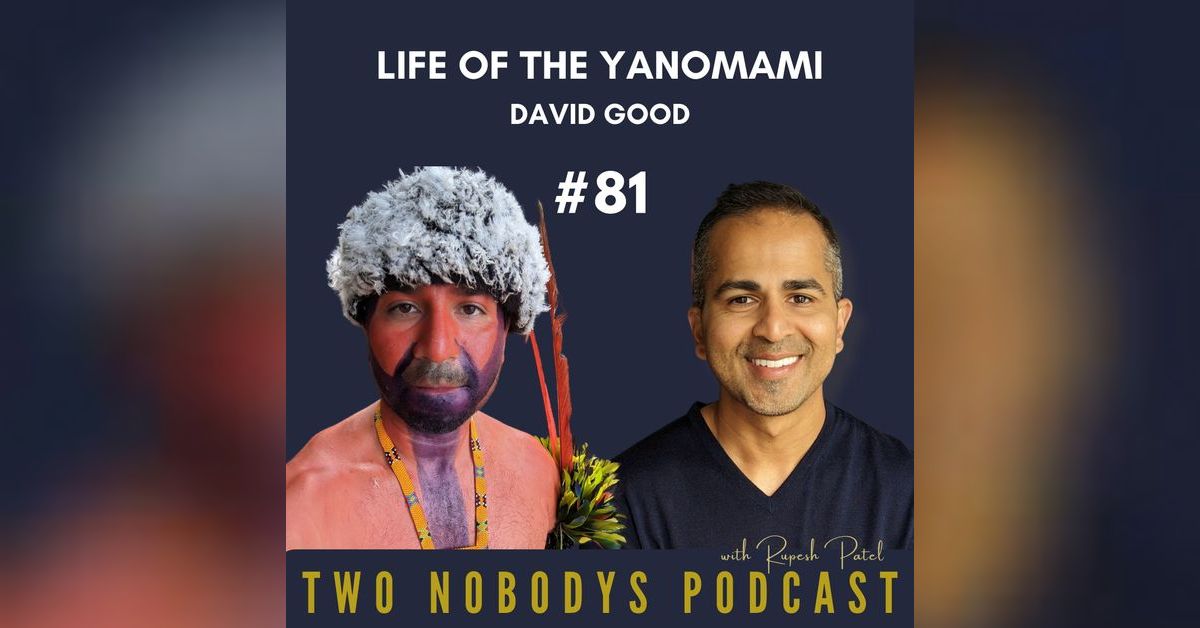 David Good: Extraordinary journey and Life of the Yanomami! | TWO NOBODYS