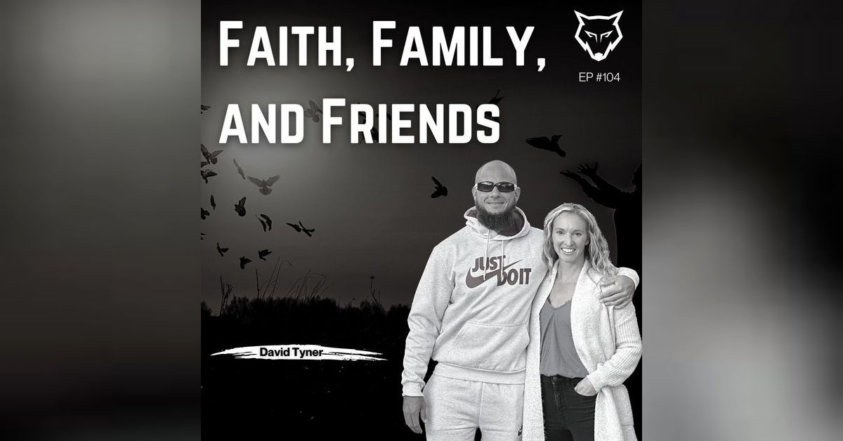 104: Fitness, Faith, and Friends w/ David Tyner | The Way of The Wolf