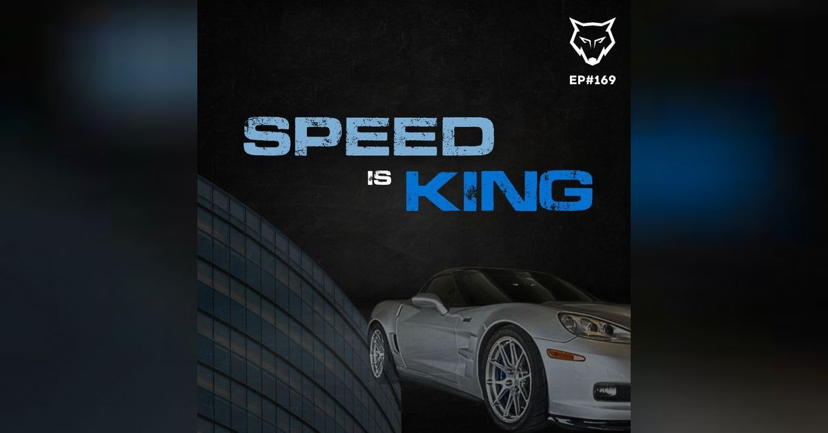 169: Speed is King | The Way of The Wolf
