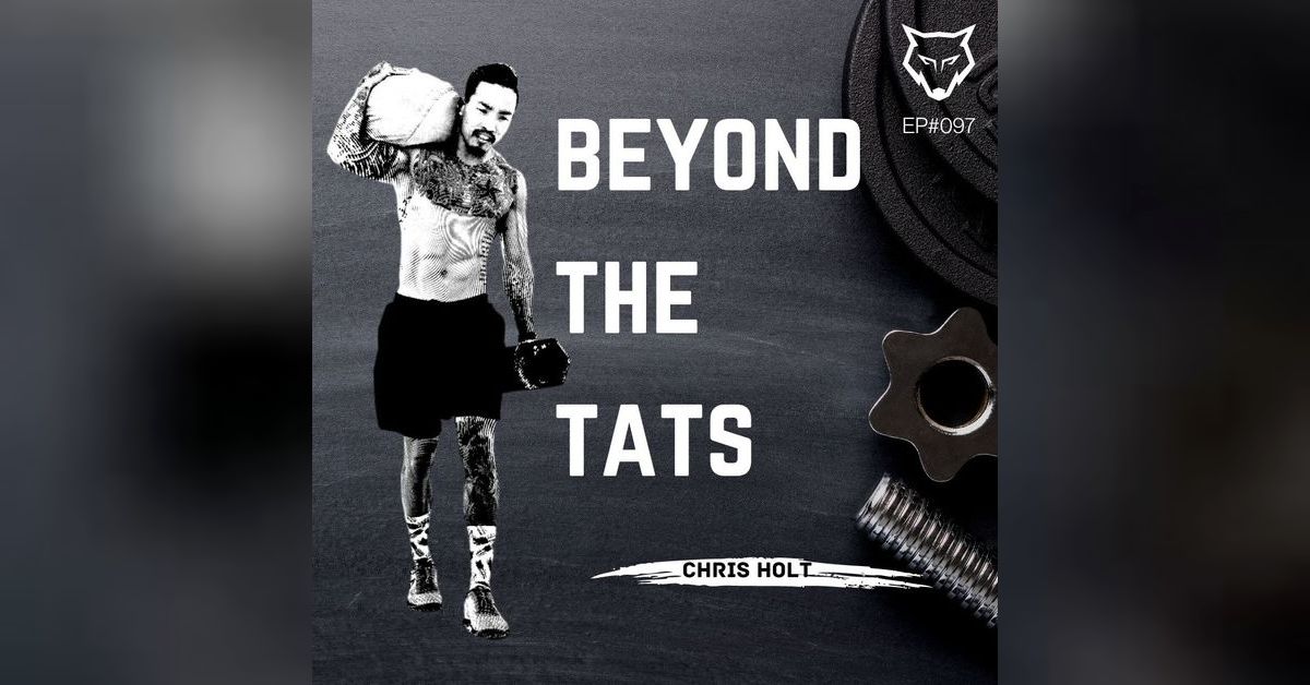 097: Beyond The Tats w/ Chris Holt | The Way of The Wolf