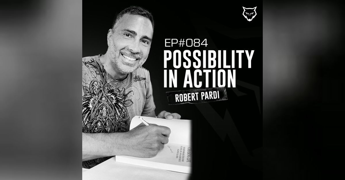 084: Possibility in Action w/ Robert Pardi | The Way of The Wolf