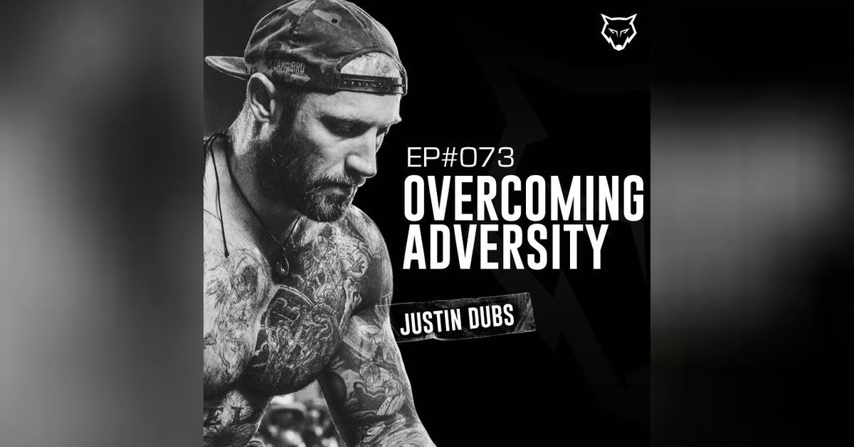 073: Overcoming Adversity with Justin Dubs | The Way of The Wolf