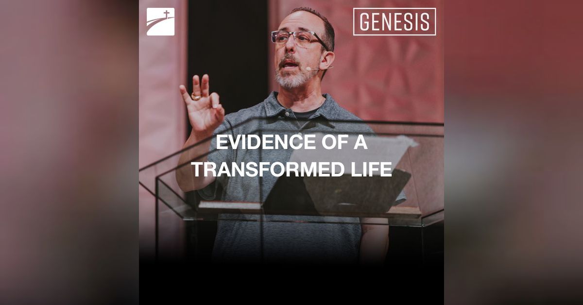 Genesis: Evidence of a Transformed Life | McGregor Podcast