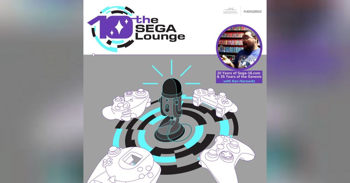 231 - 20 Years of Sega-16 and 35 Years of the SEGA Genesis with Ken Horowitz | The SEGA Lounge