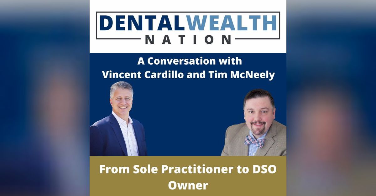 From Sole Practitioner to DSO Owner with Vincent Cardillo | The Dental ...
