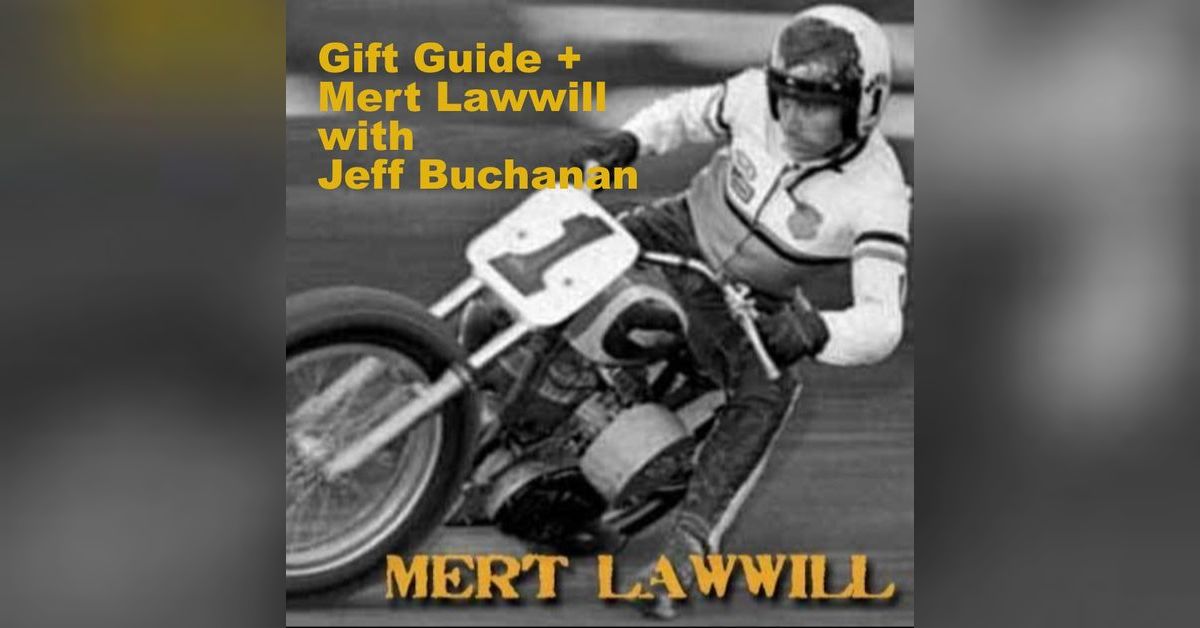 Season Gift Guide + Mert Lawwill w Jeff Buchanan | Motos and Friends ...